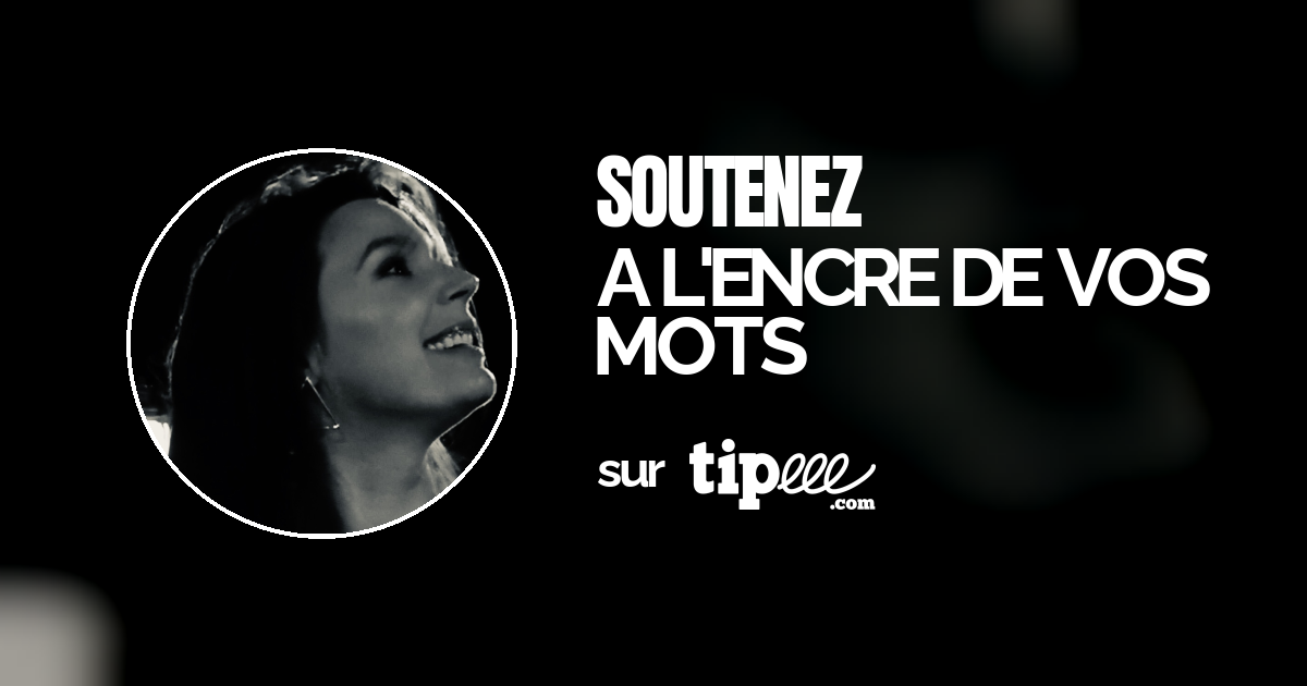 A L'ENCRE DE VOS MOTS – Tipeee