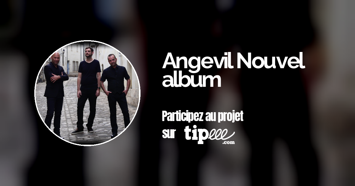 Angevil Nouvel album – Participez au projet Tipeee