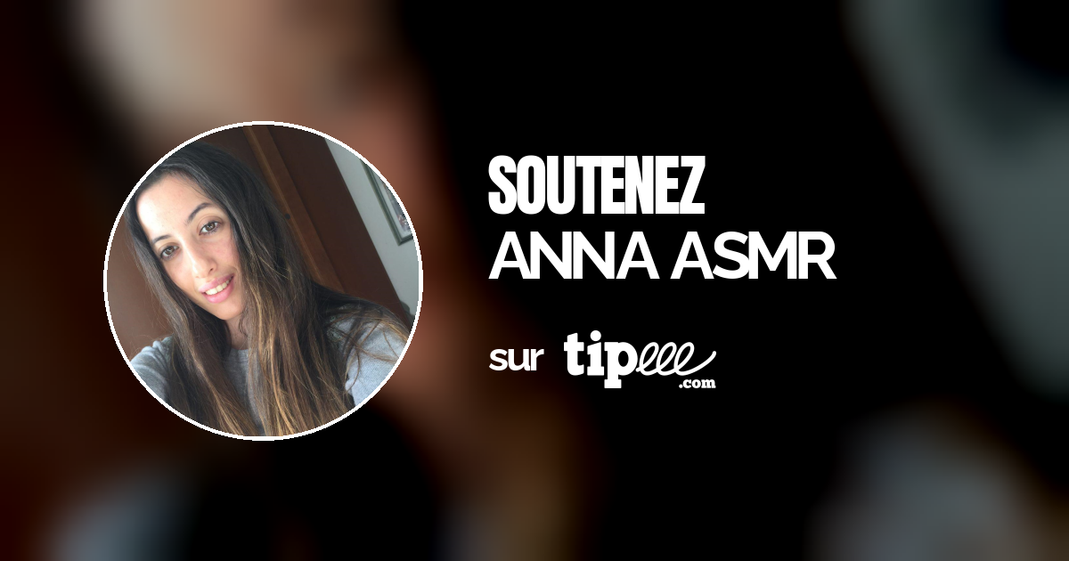 ANNA ASMR – Tipeee