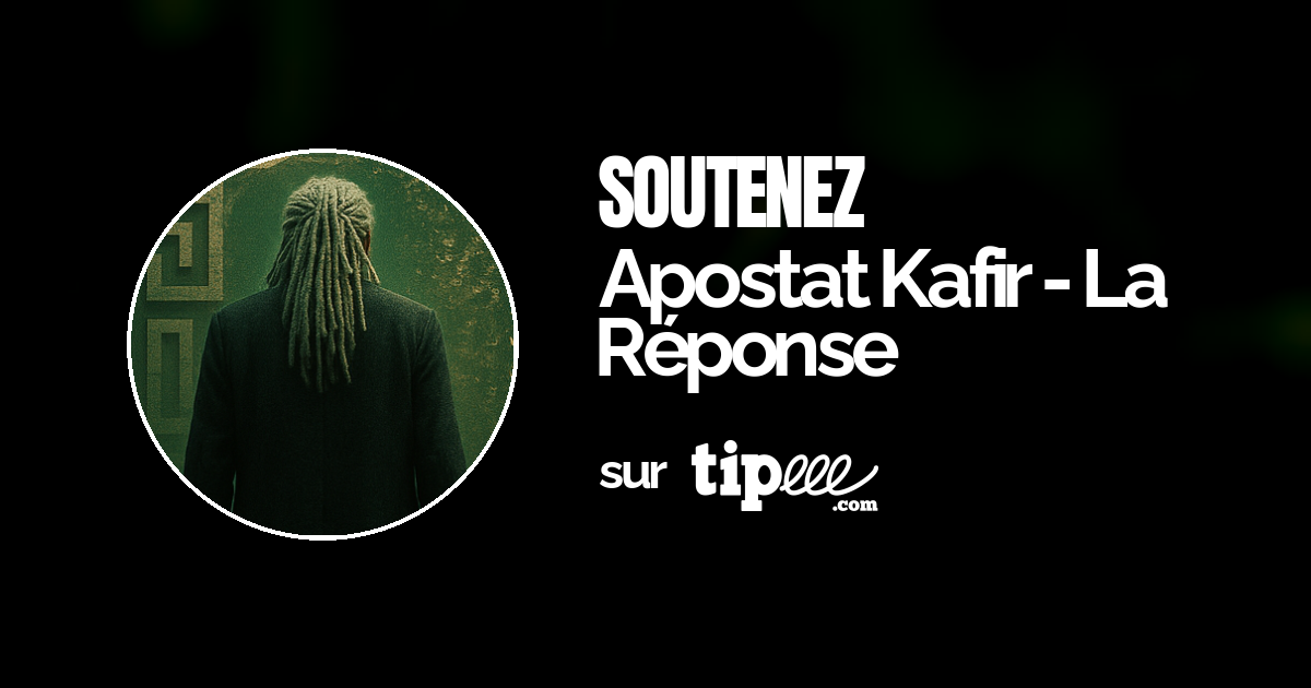 Apostat Kafir - La Réponse – Tipeee