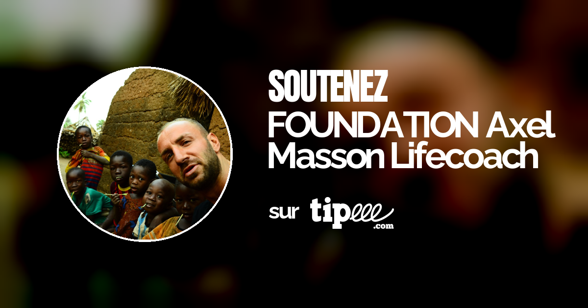 FOUNDATION Axel Masson Lifecoach – Tipeee