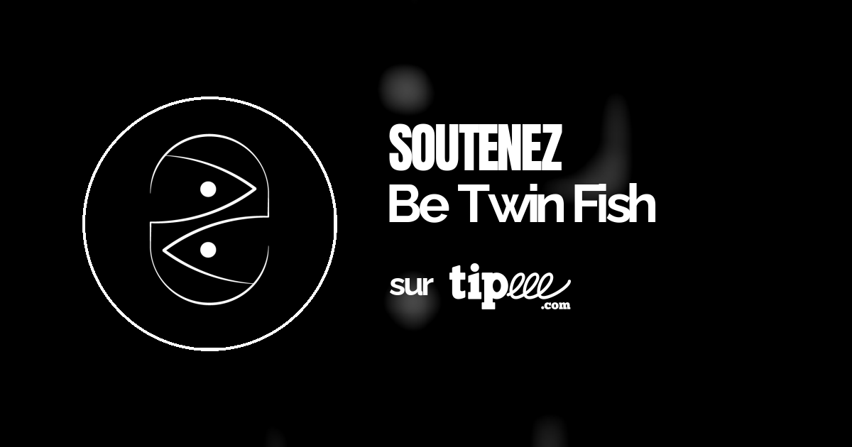 Be Twin Fish – Tipeee