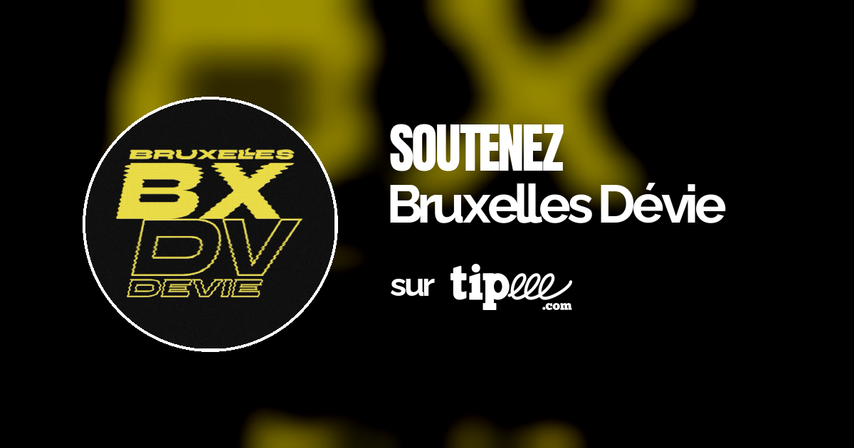 Bruxelles Dévie – Tipeee