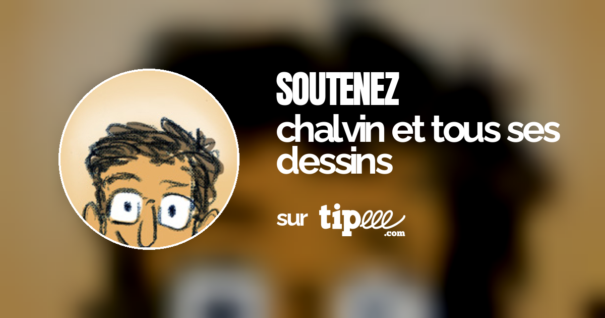 chalvin et tous ses dessins – Tipeee