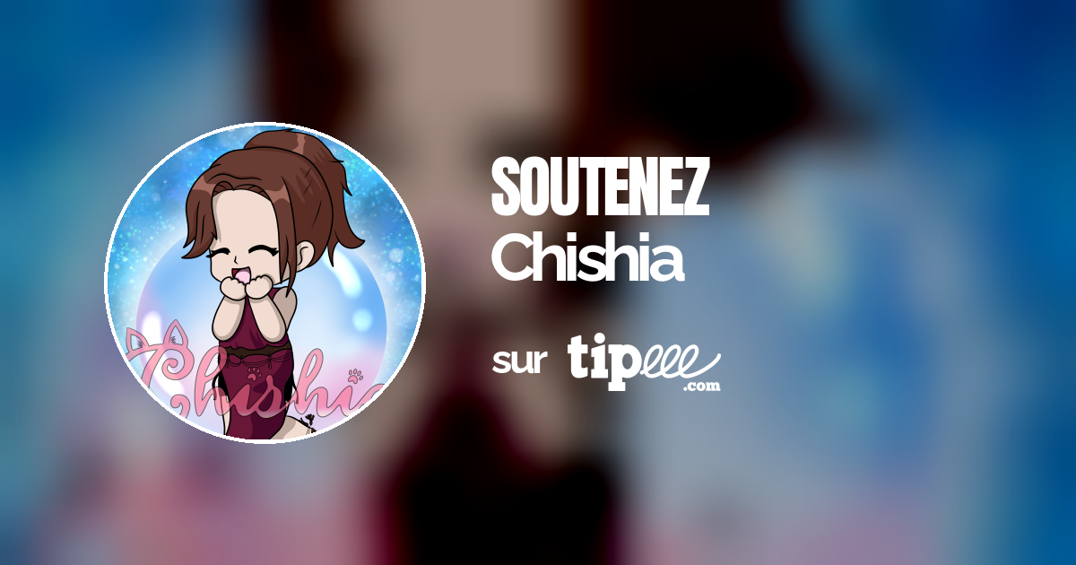 Chishia – Tipeee