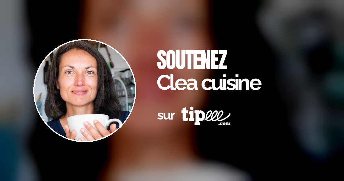 Clea cuisine – Tipeee