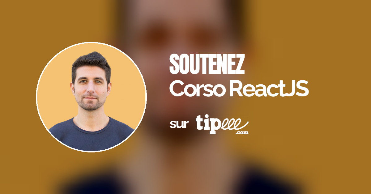 Tipeee – Corso ReactJS – Tipeurs Tipeee – Corso ReactJS – Tipeurs