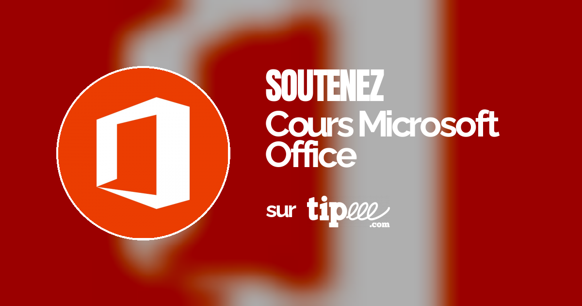 Tipeee – Cours Microsoft Office – Tipeurs Tipeee – Cours Microsoft Office – Tipeurs