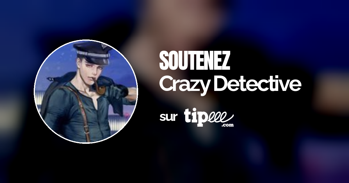 Crazy Detective – Tipeee