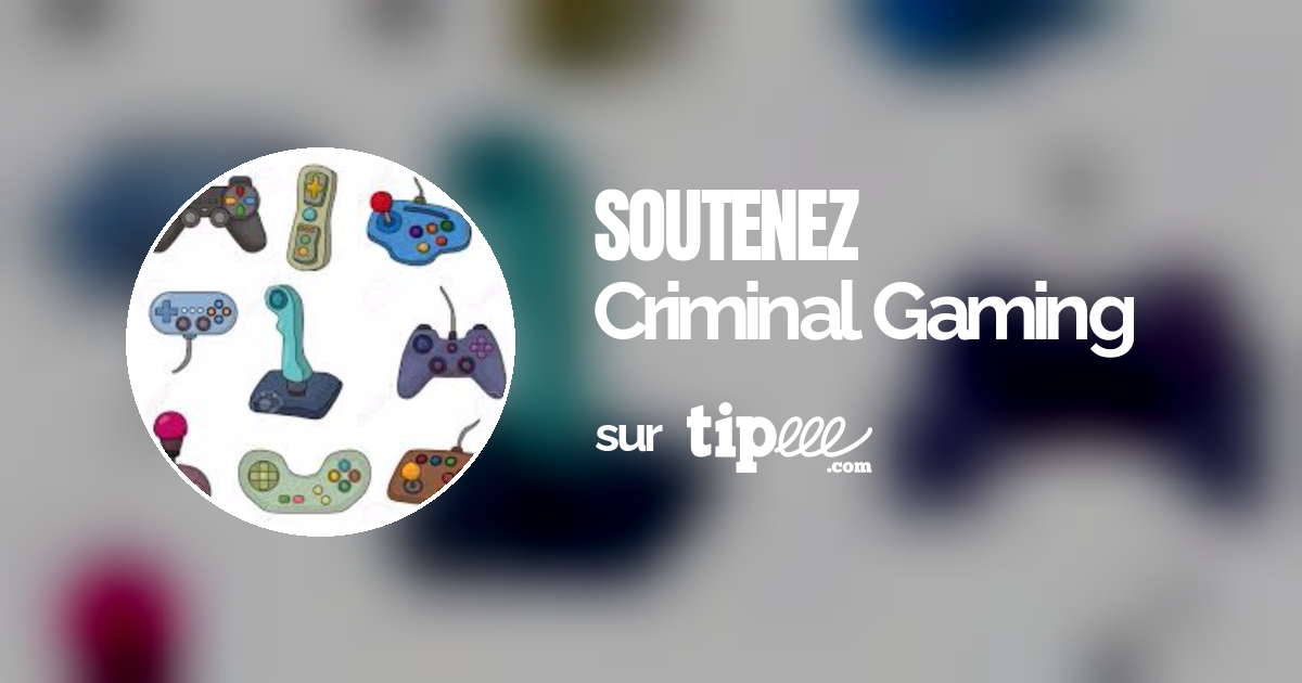 Criminal Gaming – Tipeee