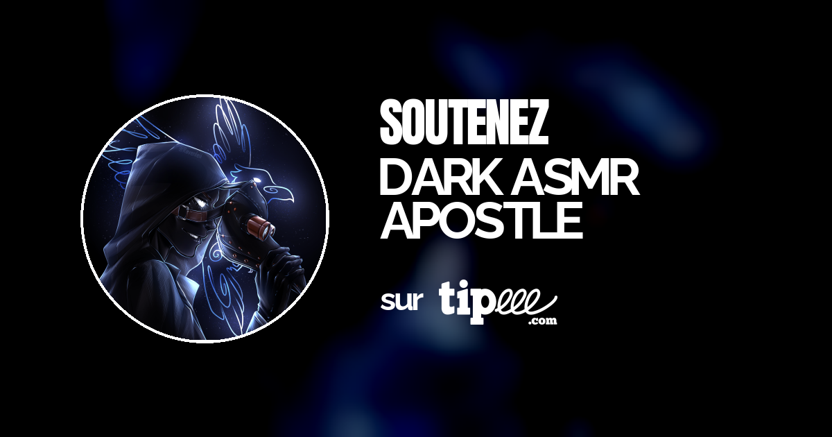 DARK ASMR APOSTLE – Tipeee