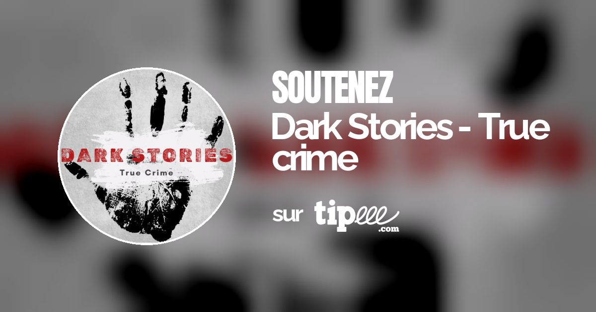 Dark Stories - True crime – Tipeee