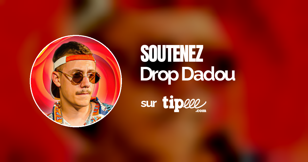 Drop Dadou – Tipeee