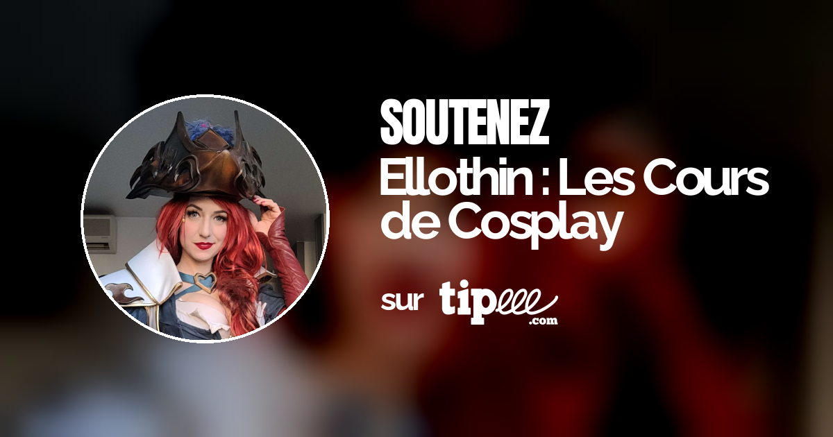 Ellothin : Les Cours de Cosplay – Tipeee