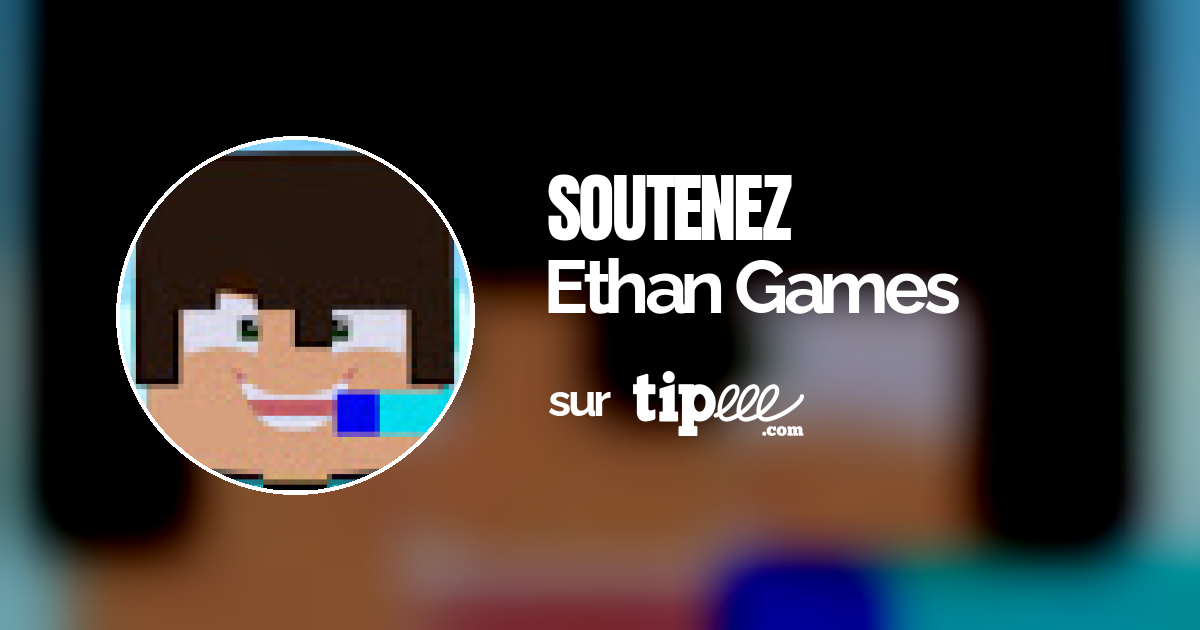 Ethan Games – Tipeee
