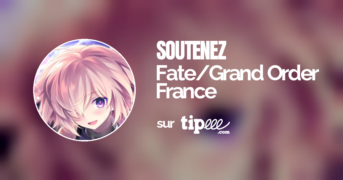 Fate/Grand Order France – Tipeee