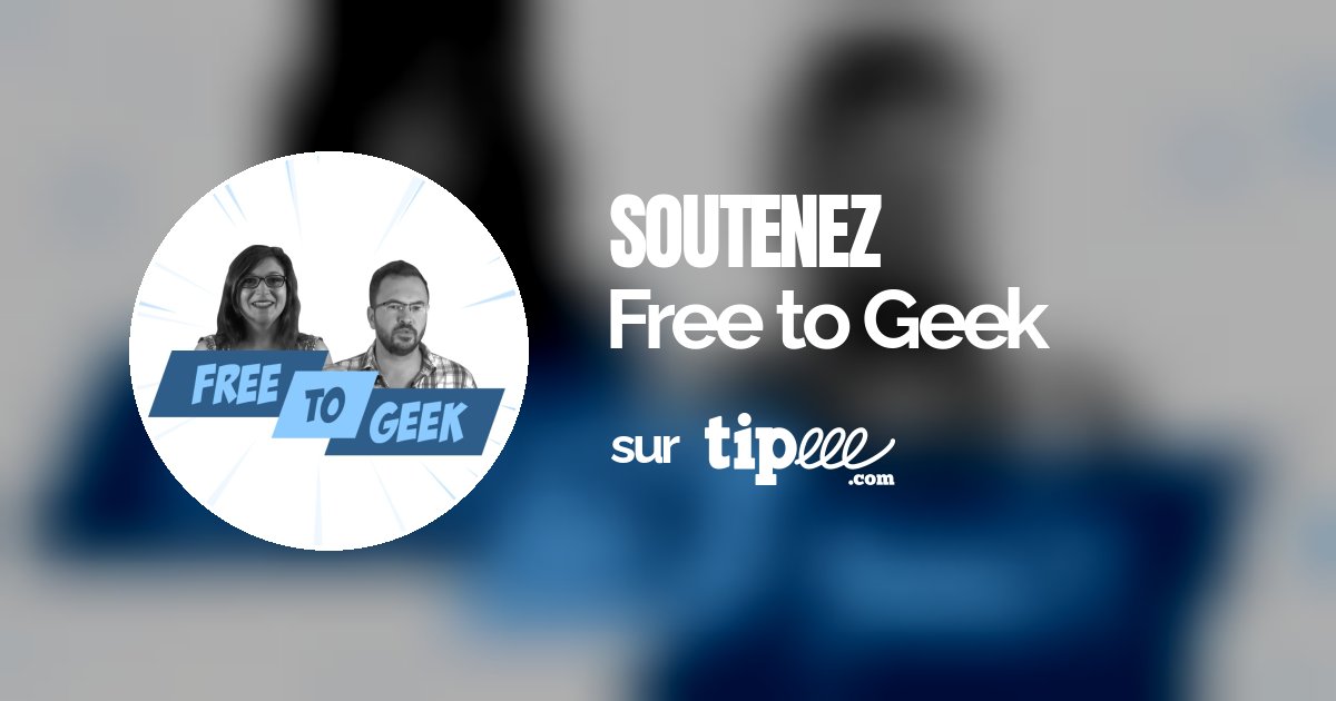 Tipeee – Free to Geek – Une vidéo pour tout vous dévoiler