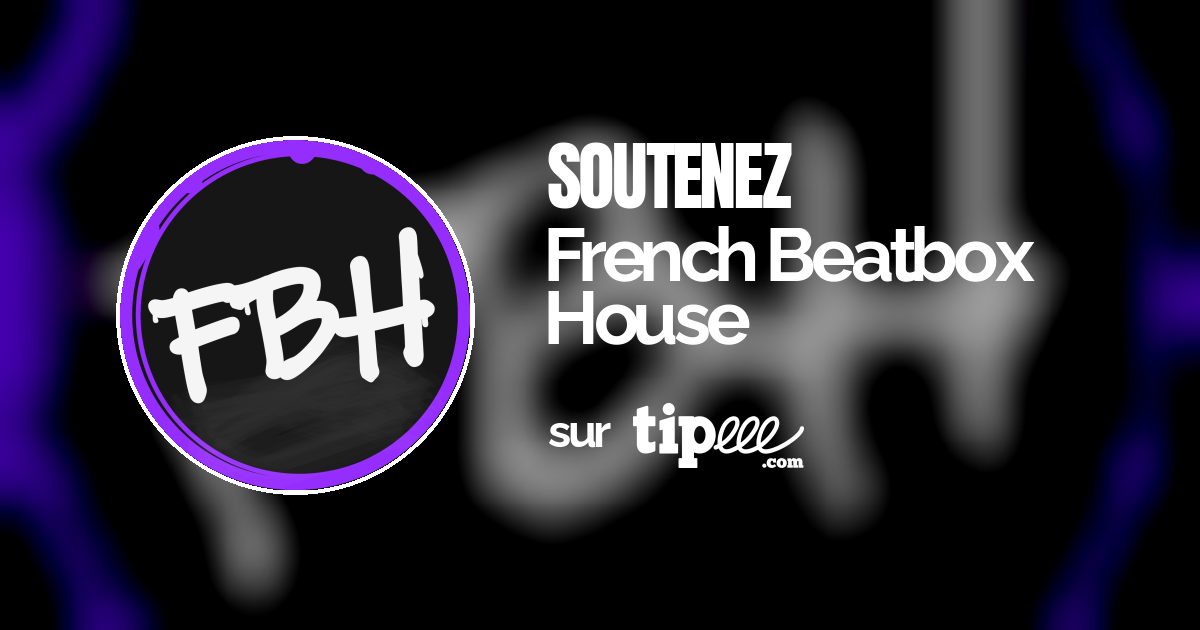 French Beatbox House – Tipeee