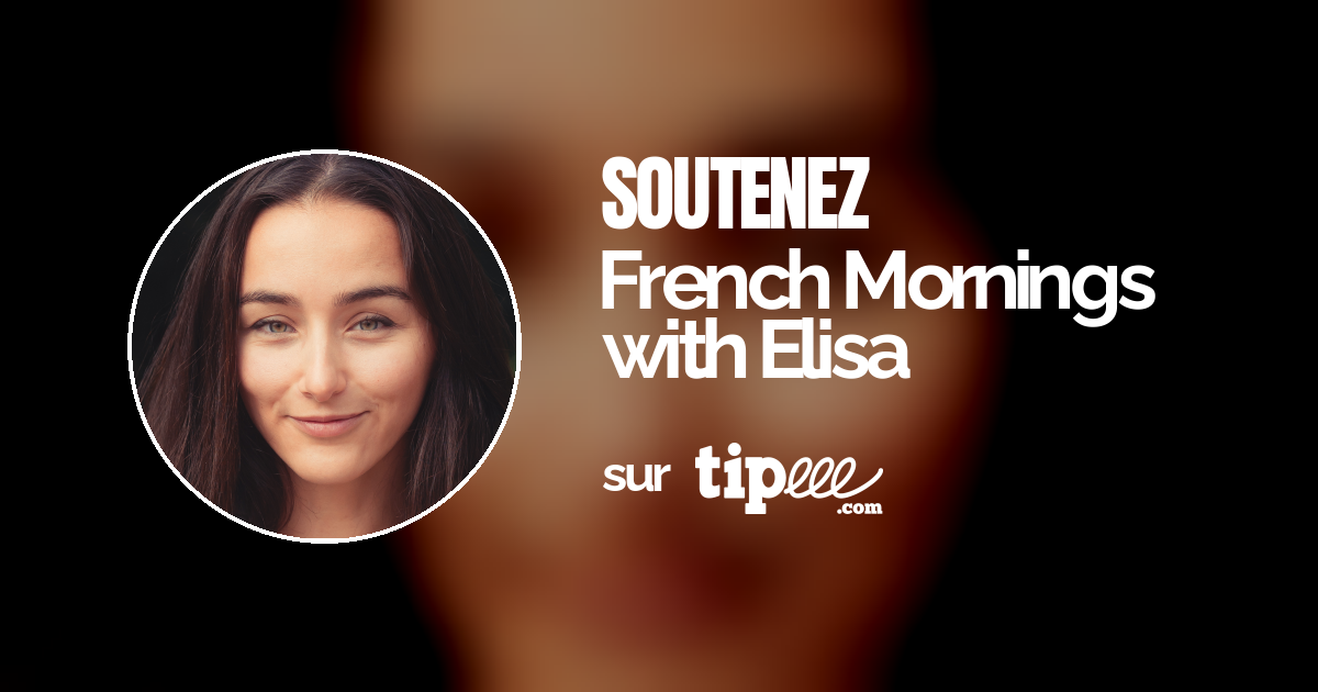 French Mornings with Elisa – Tipeee