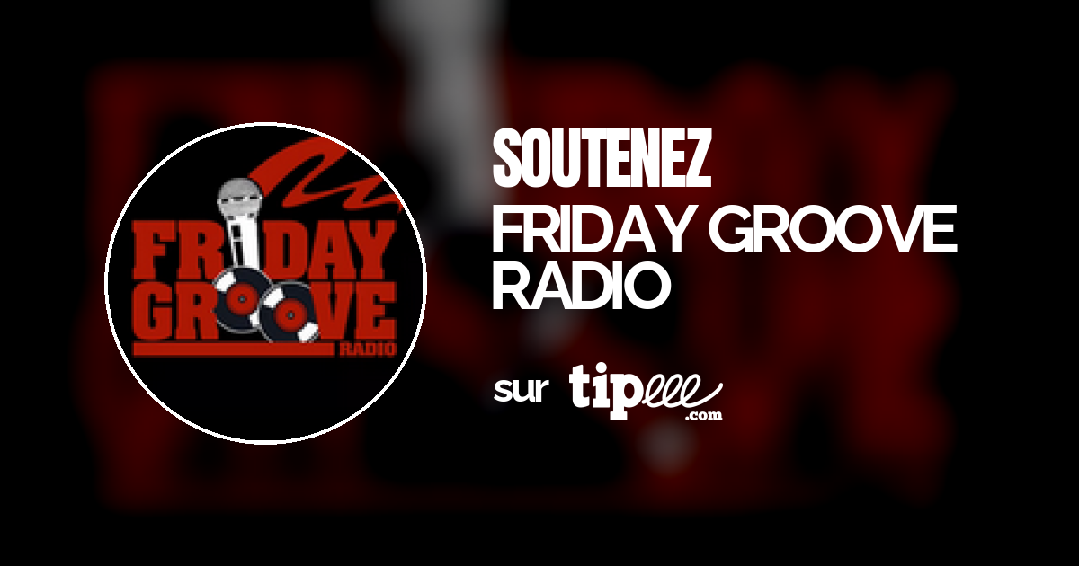 FRIDAY GROOVE RADIO – Tipeee