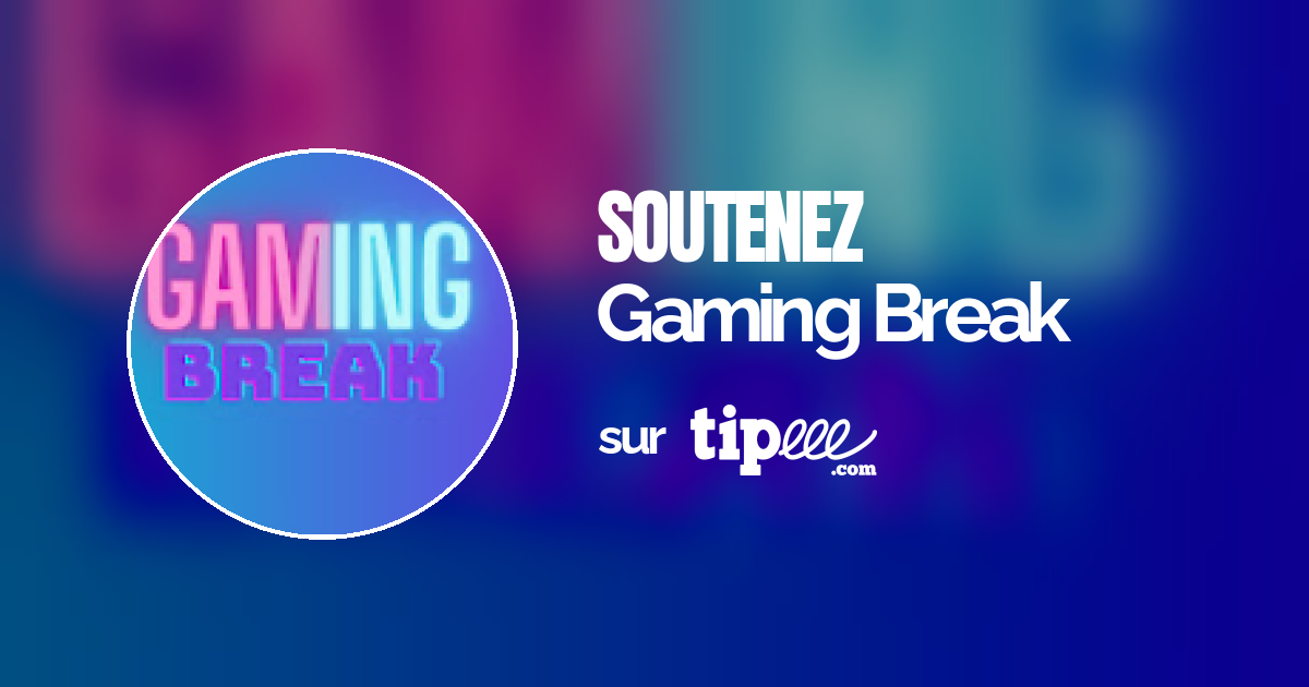 Gaming Break – Tipeee