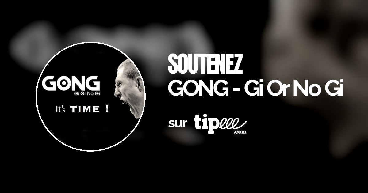 GONG - Gi Or No Gi – Tipeee
