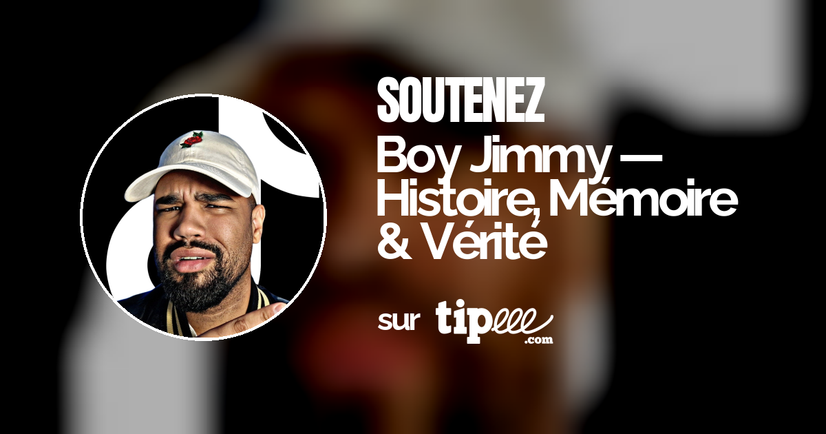 Boy Jimmy — Histoire, Mémoire & Vérité – Tipeee