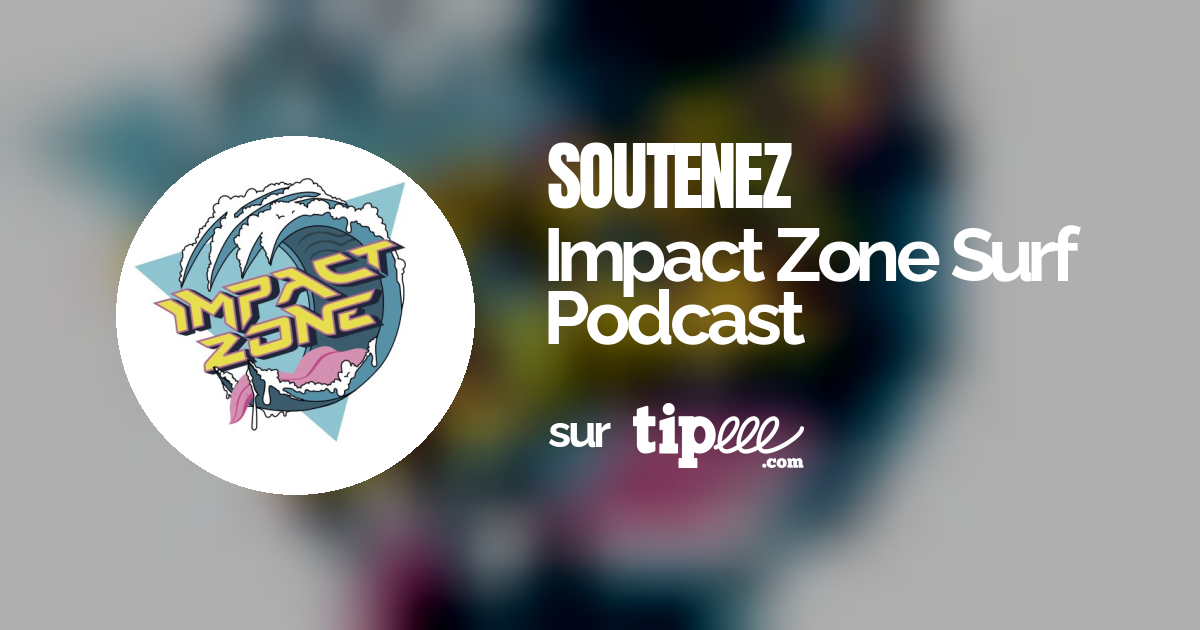 Impact Zone Surf Podcast – Tipeee