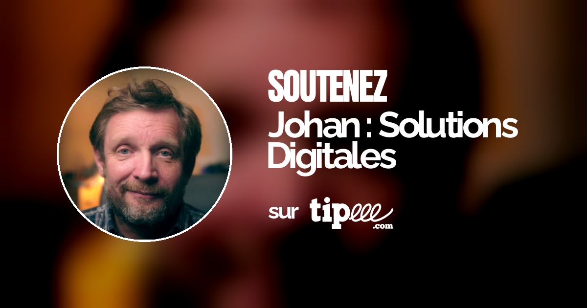 Johan : Solutions Digitales – Tipeee
