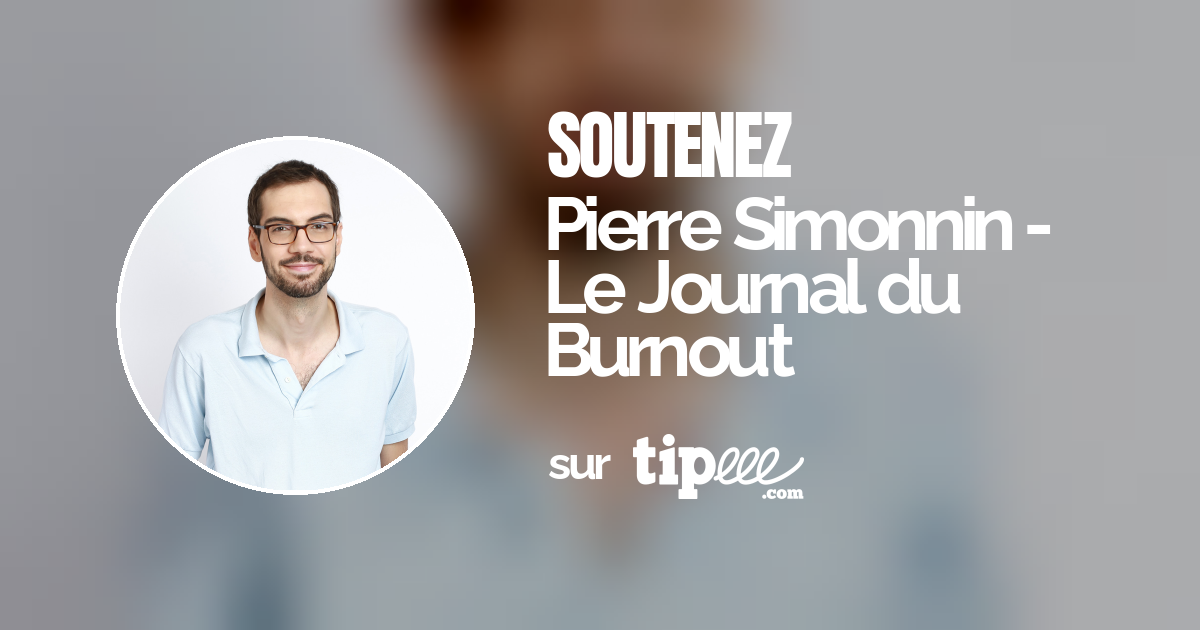 Pierre Simonnin - Le Journal du Burnout – Tipeee