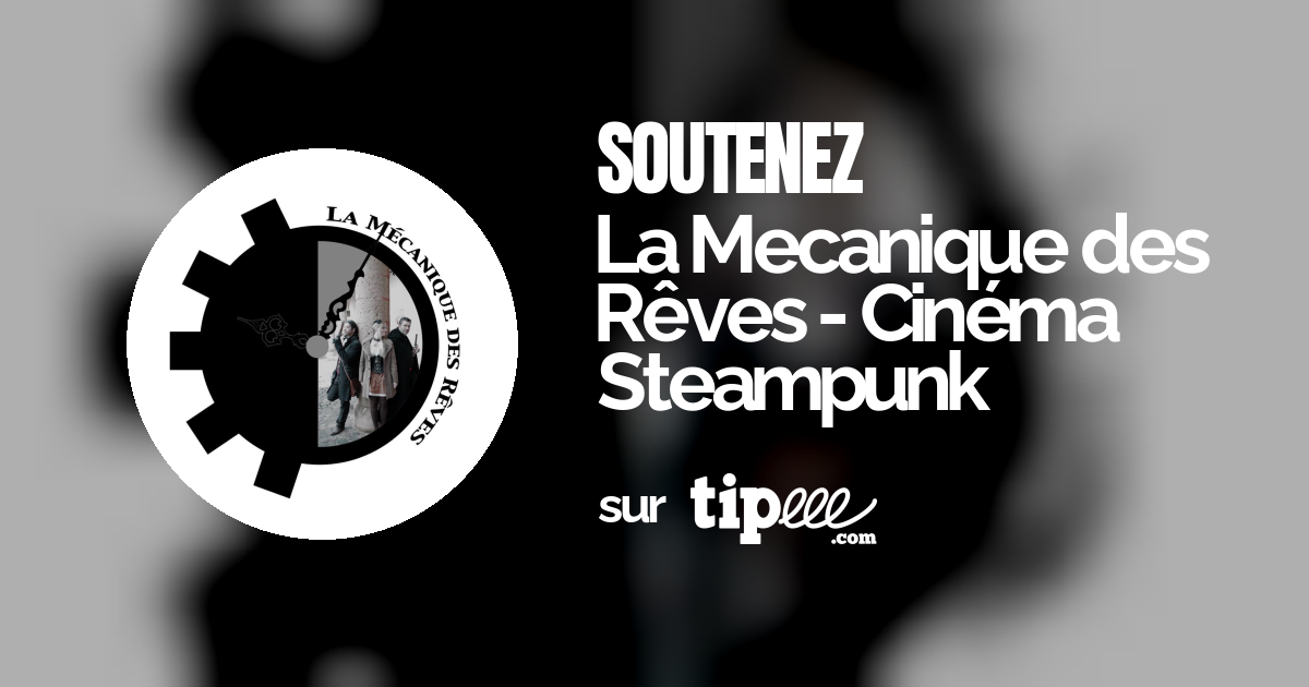 Tipeee – La Mecanique des Rêves - Cinéma Steampunk – Tipeurs