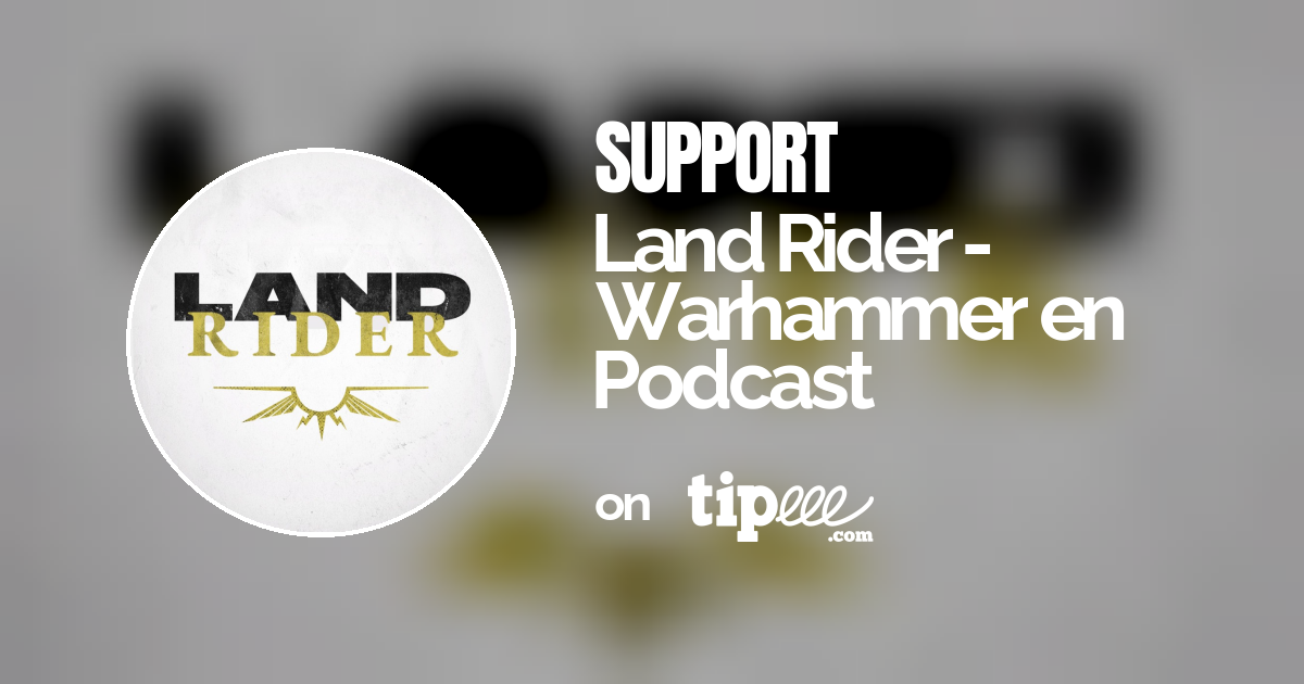 Land Rider - Warhammer en Podcast – Tipeee