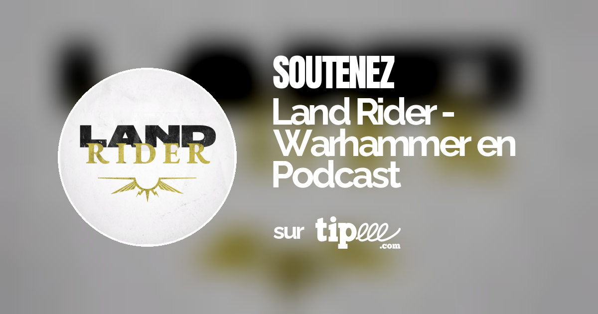 Land Rider - Warhammer en Podcast – Tipeee
