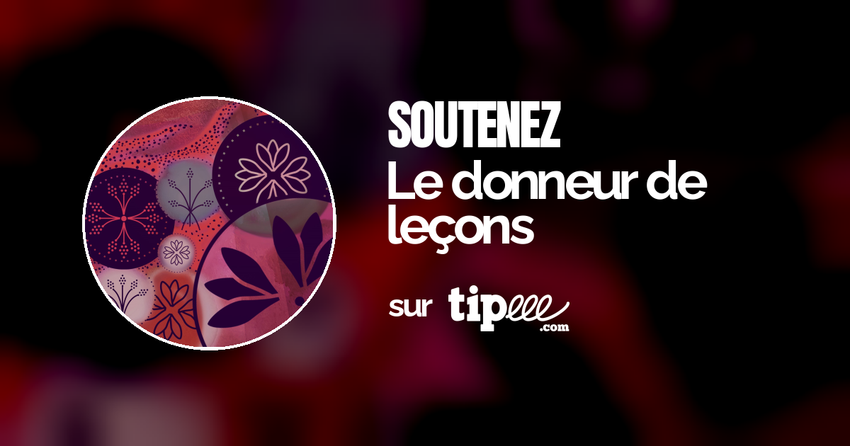 Le donneur de leçons – Tipeee