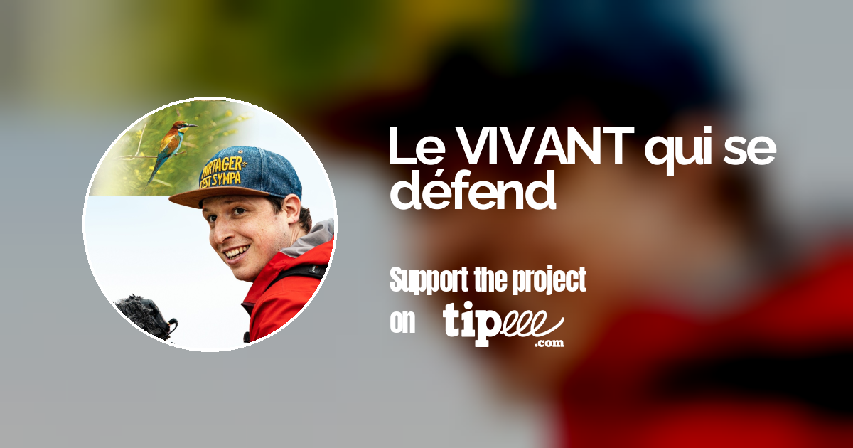 Le VIVANT qui se défend – Participez au projet Tipeee