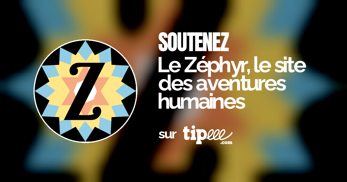 Le Zéphyr, le site des aventures humaines – Tipeee