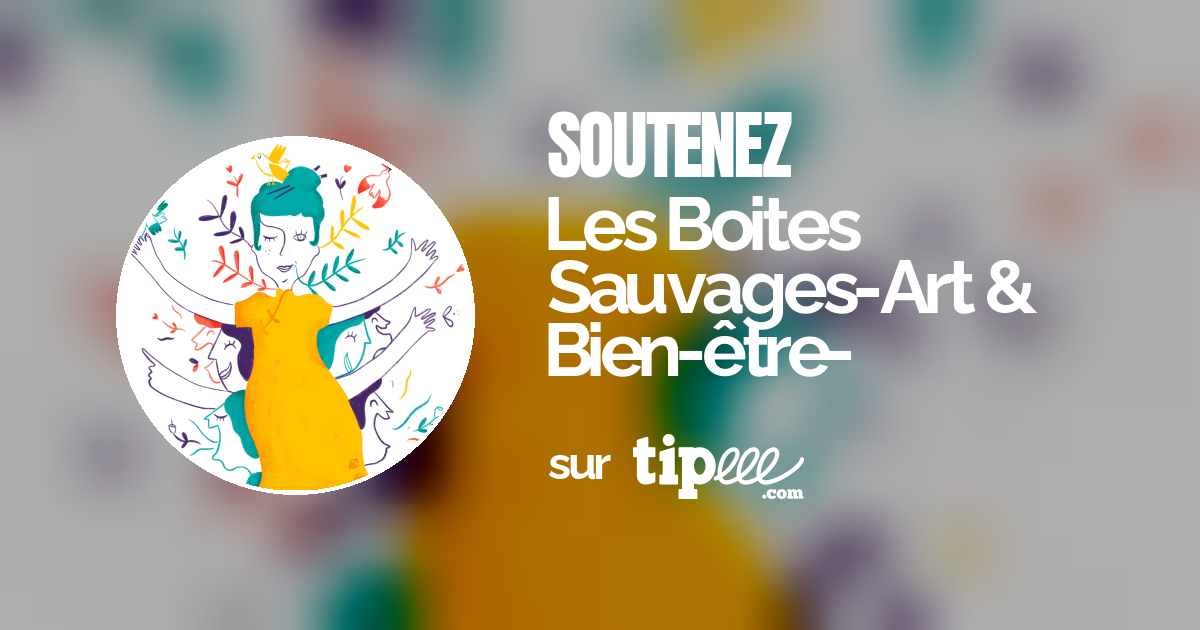 Tipeee – Les Boites Sauvages-Art & Bien-être- – Lulla Voyage musical ...