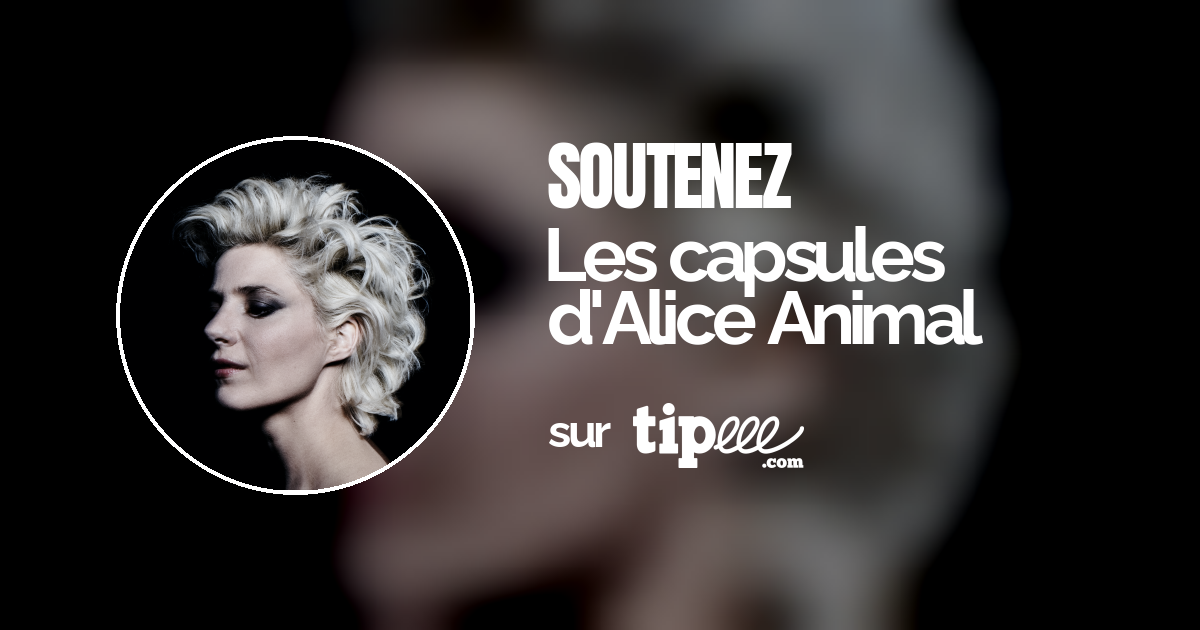 Les capsules d'Alice Animal – Tipeee