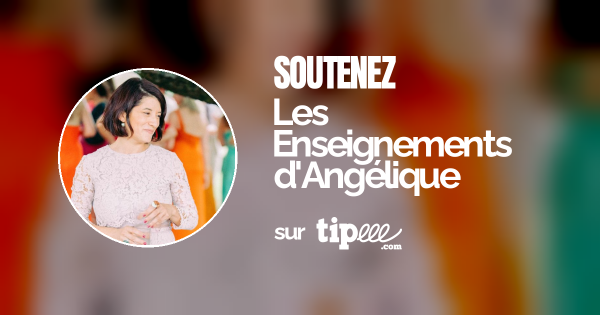 Les Enseignements d'Angélique – Tipeee