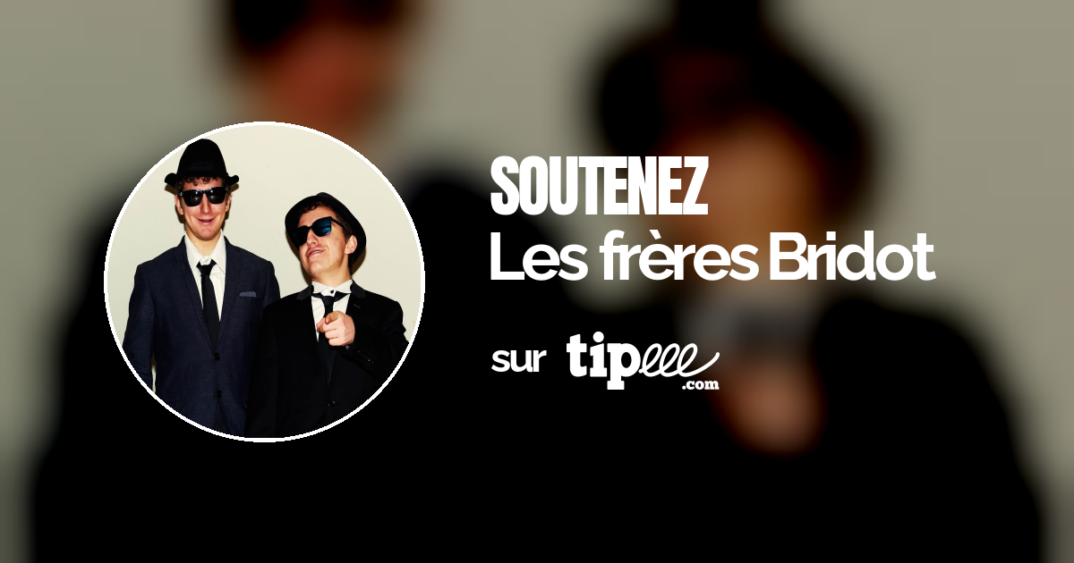 Les frères Bridot – Tipeee
