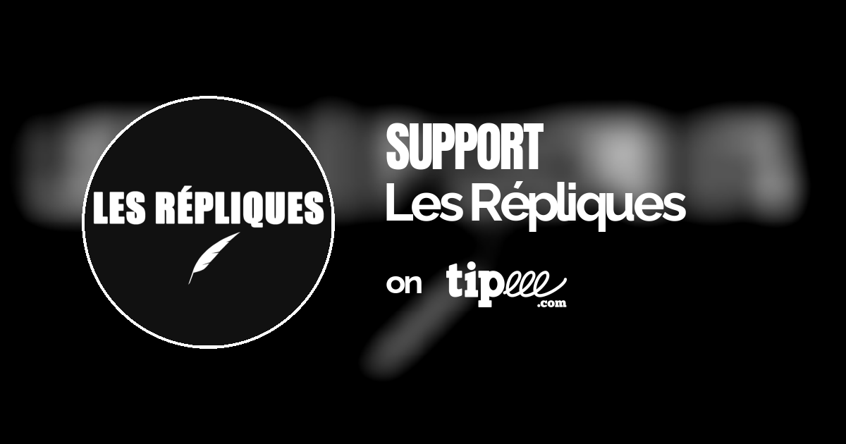 Les Répliques – Tipeee