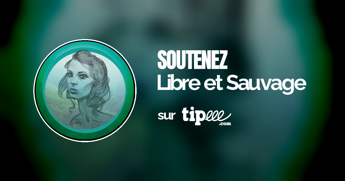 Libre et Sauvage – Tipeee