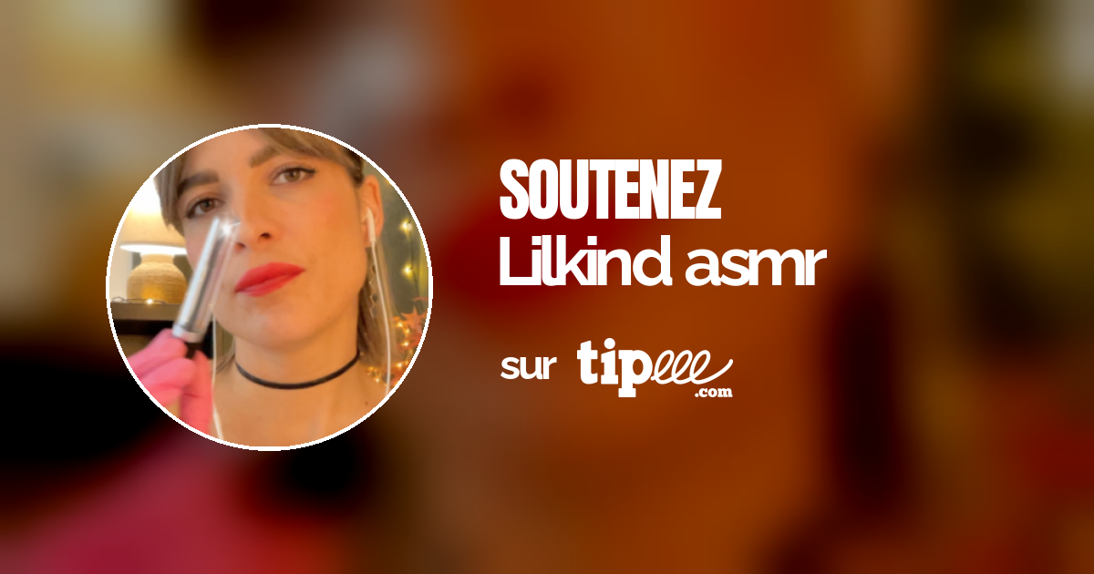 Lilkind asmr – Tipeee