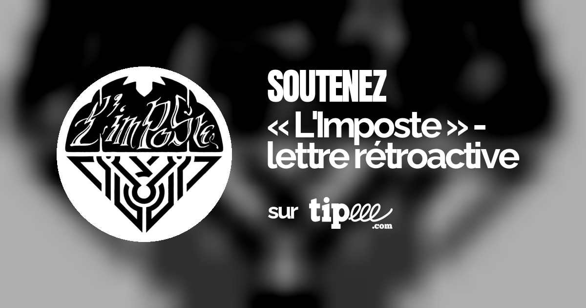 « L'Imposte » - lettre rétroactive – Tipeee