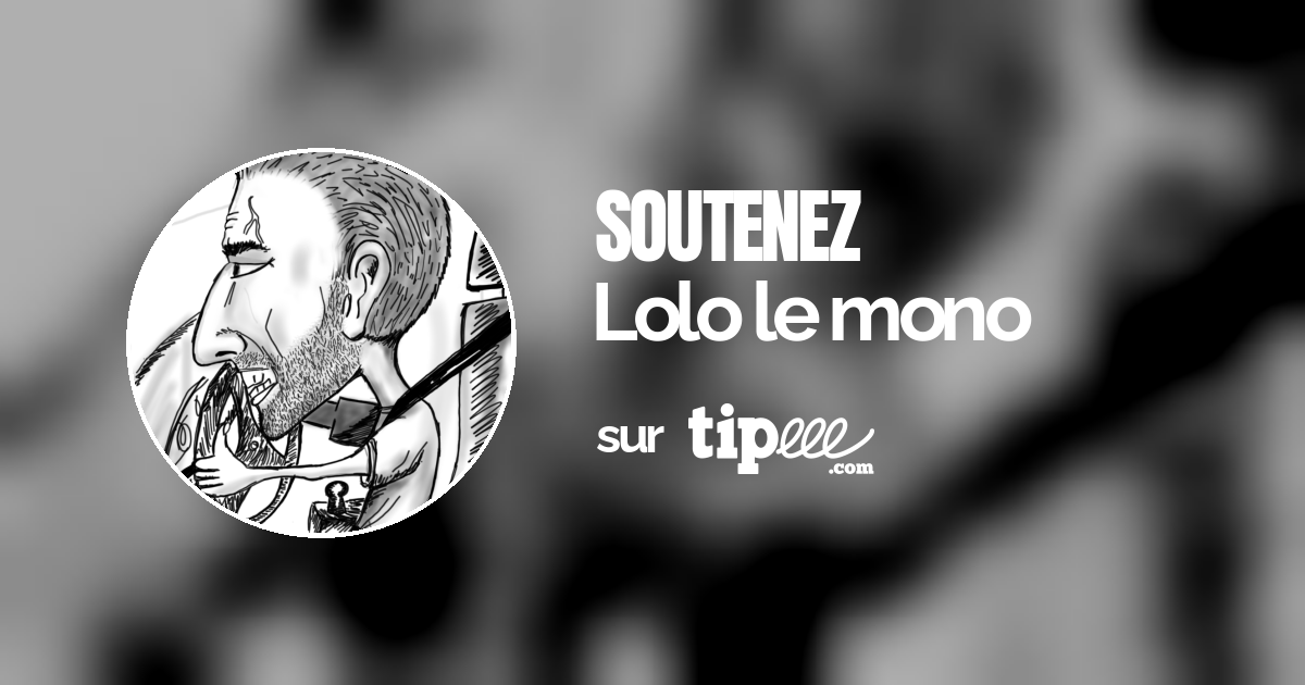 Lolo le mono – Tipeee