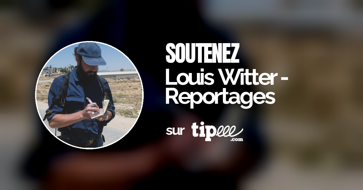 Louis Witter - Reportages – Tipeee