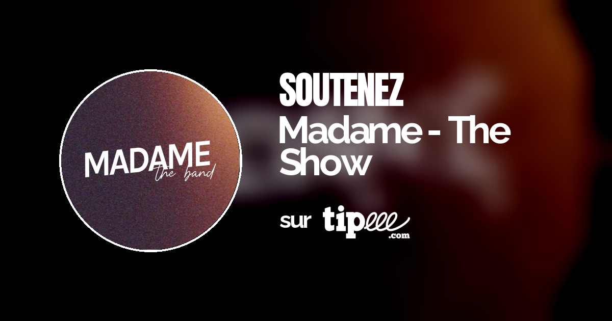 Madame - The Show – Tipeee