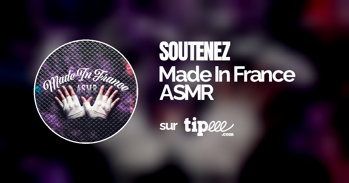 Tipeee – Made In France ASMR – Tipeurs