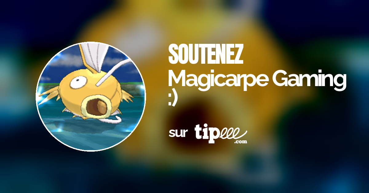 Magicarpe Gaming :) – Tipeee