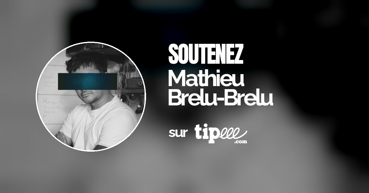 Mathieu Brelu-Brelu – Tipeee
